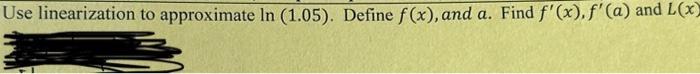 Solved Use linearization to approximate In (1.05). Define | Chegg.com