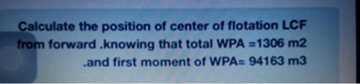 Solved Calculate the position of center of flotation LCF | Chegg.com