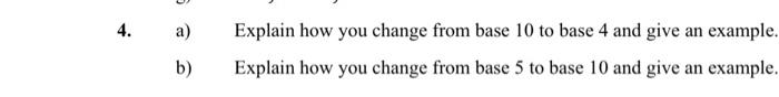 Solved 4. a) Explain how you change from base 10 to base 4 | Chegg.com