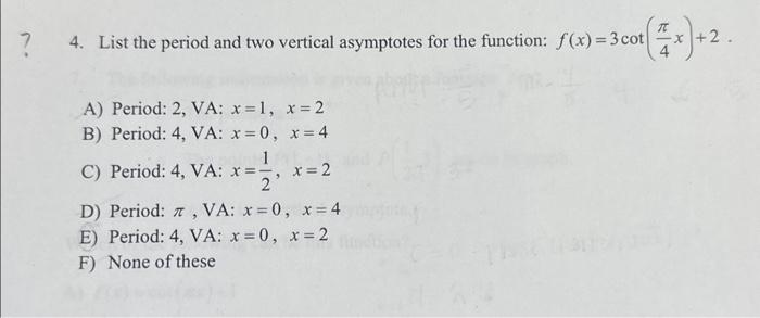 Solved 4. List the period and two vertical asymptotes for | Chegg.com