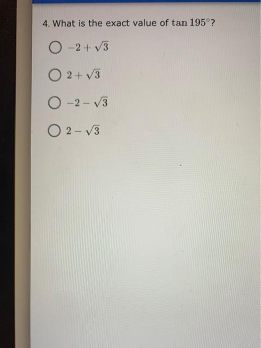 Solved 4. What is the exact value of tan 195°? 0-2 + 3 O 2 + | Chegg.com