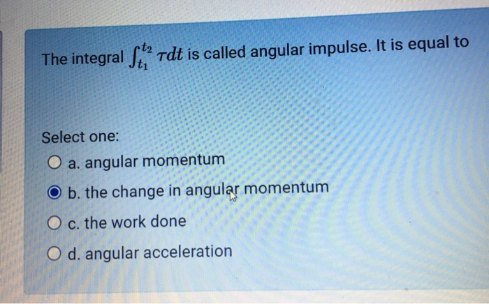 Solved The integral St. Tdt is called angular impulse. It is | Chegg.com