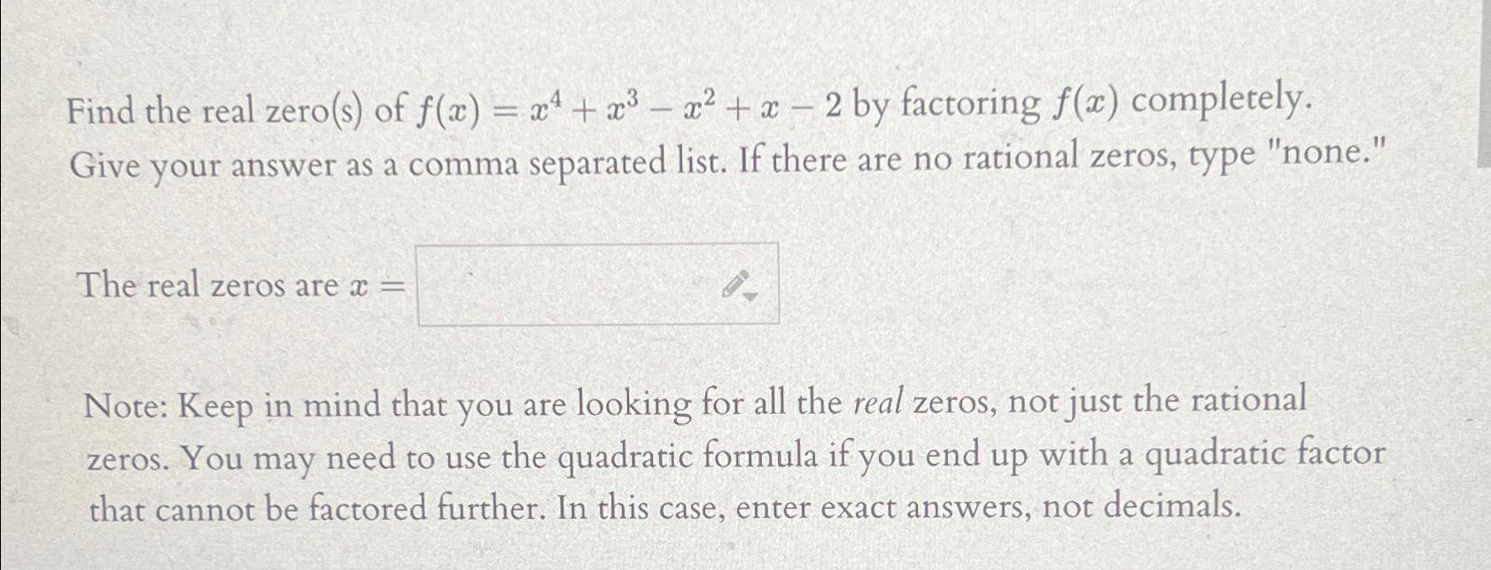 Solved Find the real zero(s) ﻿of f(x)=x4+x3-x2+x-2 ﻿by | Chegg.com
