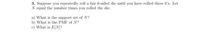 Solved 3. Suppose you repeatedly roll a fair 6 -sided die | Chegg.com