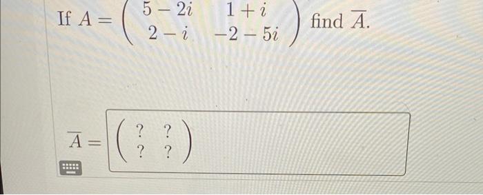 Solved A=(5−2i2−i1+i−2−5i) | Chegg.com