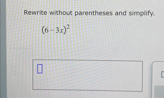 Solved Rewrite without parentheses and simplify. (6−3x)2 | Chegg.com