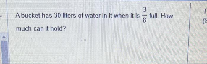 Solved a bucket has 30 liters of water in it when it is 3/8 | Chegg.com