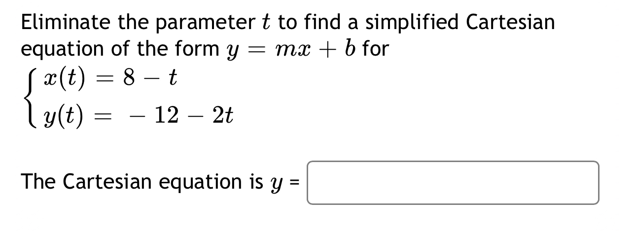 Solved Eliminate the parameter t to find a simplified | Chegg.com Solved Eliminate the parameter t to find a simplified | Chegg.com