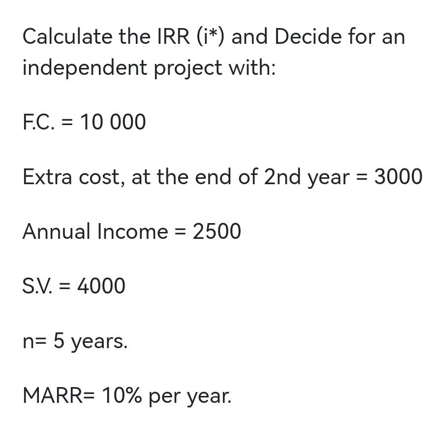 Solved Calculate the IRR (i∗) and Decide for an independent | Chegg.com