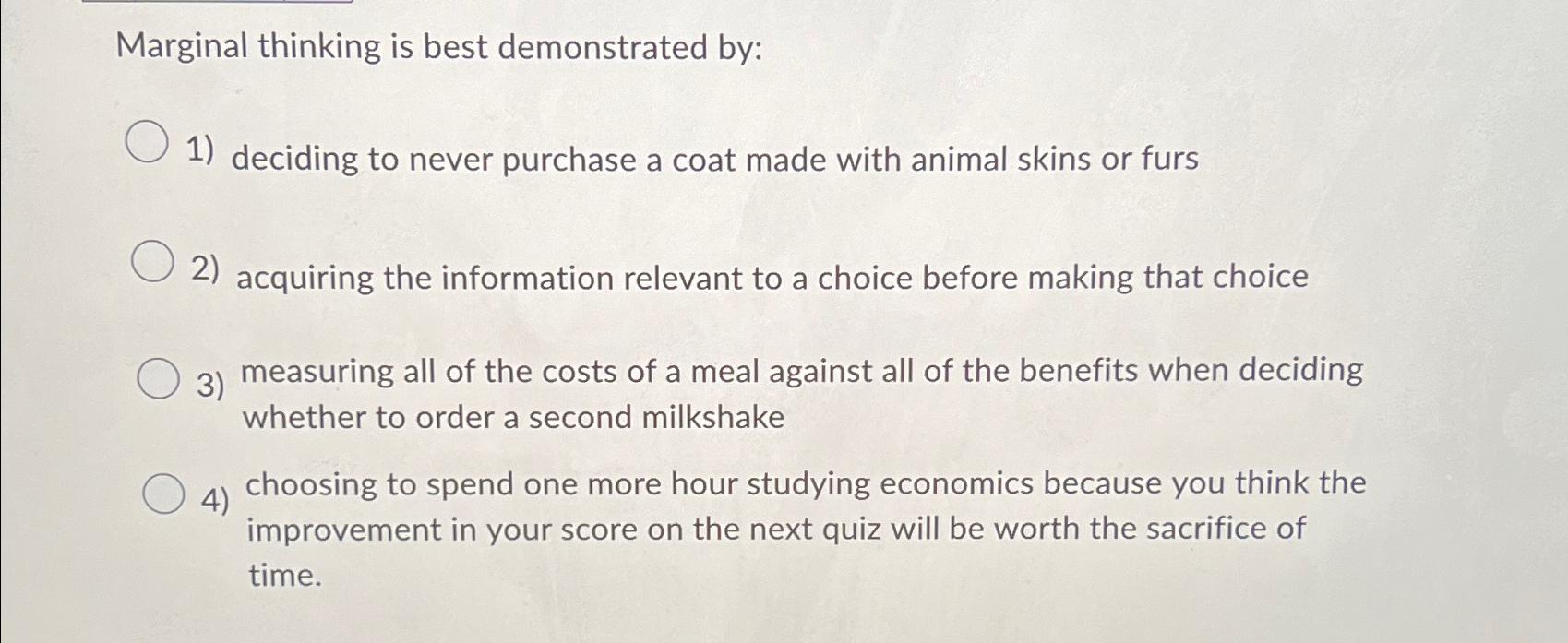 Solved Marginal thinking is best demonstrated by:deciding to | Chegg.com