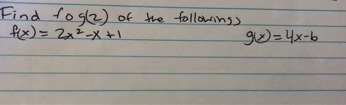 Solved Find fog(2) of f(x) = 2x²-x+1 the following) g(x) = | Chegg.com