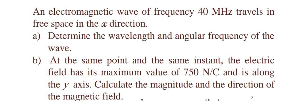 Solved An electromagnetic wave of frequency 40MHz travels in | Chegg.com