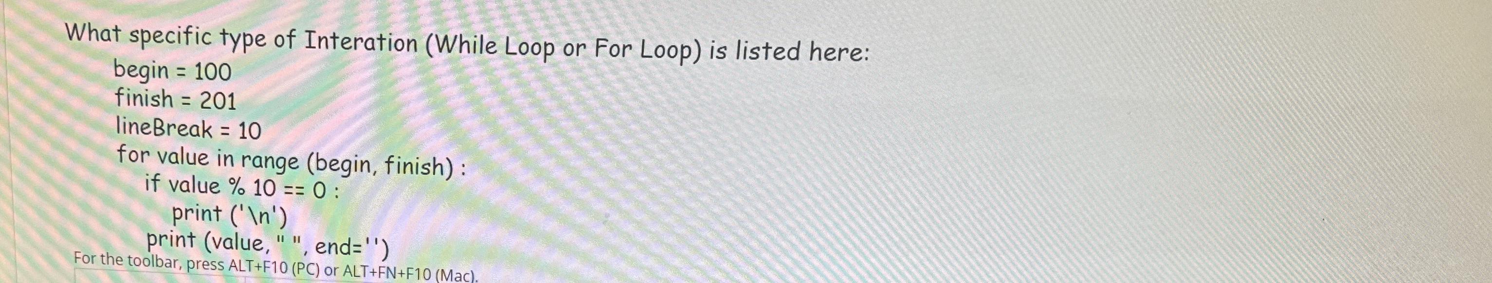 Solved What specific type of Interation (While Loop or For | Chegg.com Solved What specific type of Interation (While Loop or For | Chegg.com