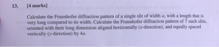 Solved 13. [4 marks] Calculate the Fraunhofer diffraction | Chegg.com