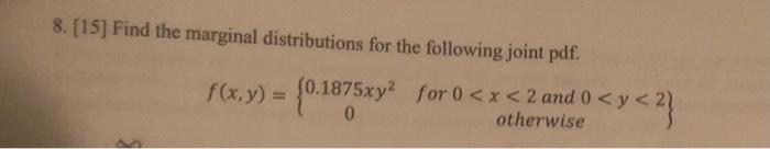 Solved 8. [15] Find the marginal distributions for the | Chegg.com