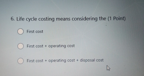 Solved Life cycle costing means considering the (1 | Chegg.com