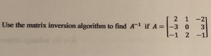 Solved 2 1 -21 Use the matrix inversion algorithm to find | Chegg.com