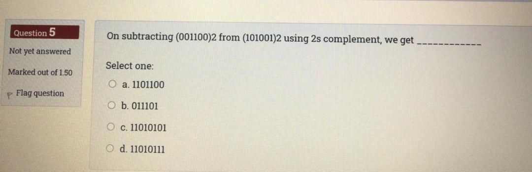 Solved Question 5 On subtracting (001100)2 from (101001)2 | Chegg.com