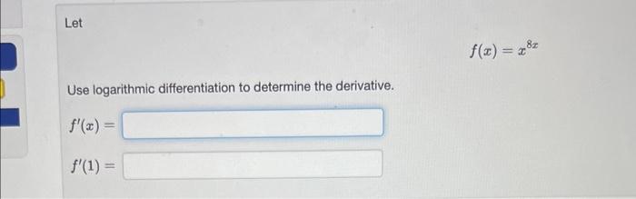 Solved f(x)=x8x Use logarithmic differentiation to determine | Chegg.com