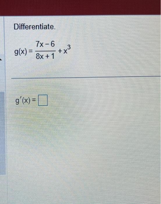 Solved Differentiate. g(x)=8x+17x−6+x3 g′(x)= | Chegg.com