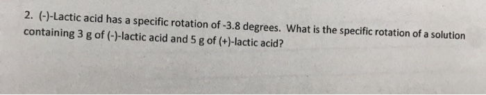 Solved 2. (-)-Lactic acid has a specific rotation of -3.8 | Chegg.com