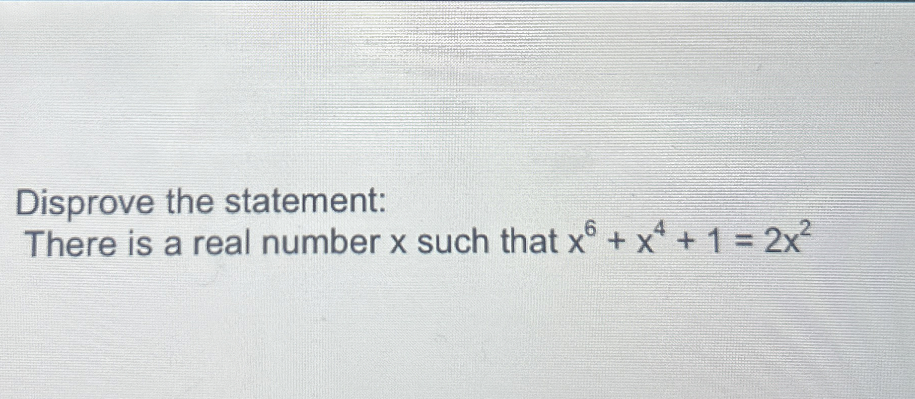 Solved Disprove the statement:There is a real number x ﻿such | Chegg.com