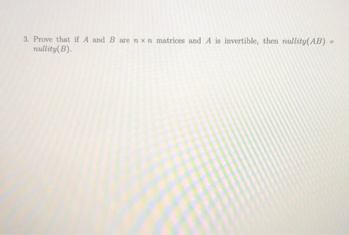 Solved 3. Prove that if A and B are nxn matrices and A is | Chegg.com