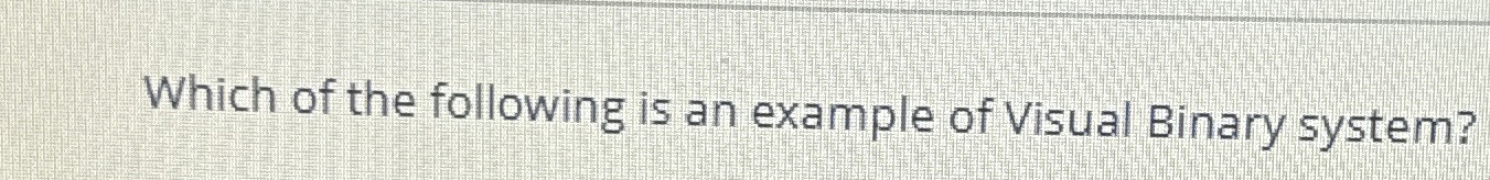 Solved Which of the following is an example of Visual Binary | Chegg.com