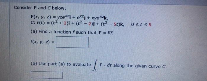 Solved Consider F and C below. F(x, y, z)= yzexi + exzj + | Chegg.com