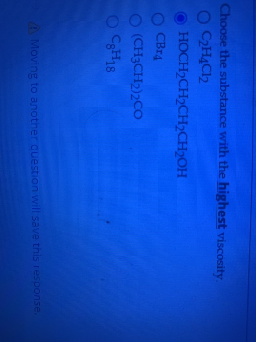 Solved Choose the substance with the highest viscosity. O | Chegg.com