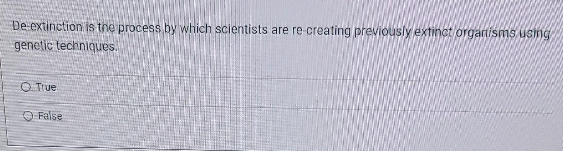 Solved De-extinction is the process by which scientists are | Chegg.com