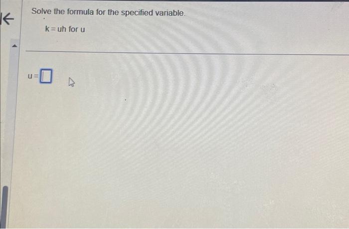 Solved Solve the formula for the specified variable. k=uh | Chegg.com