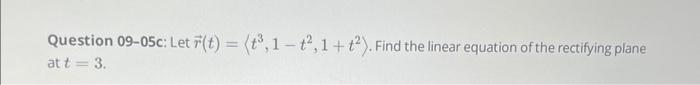 Solved Question 09-05b: Let r(t)= t3,1−t2,1+t2 . Find the | Chegg.com
