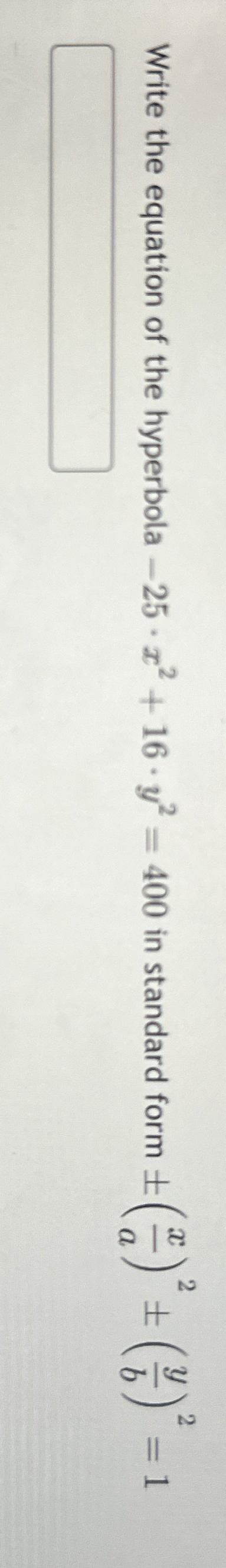 Solved Write the equation of the hyperbola -25*x2+16*y2=400 | Chegg.com