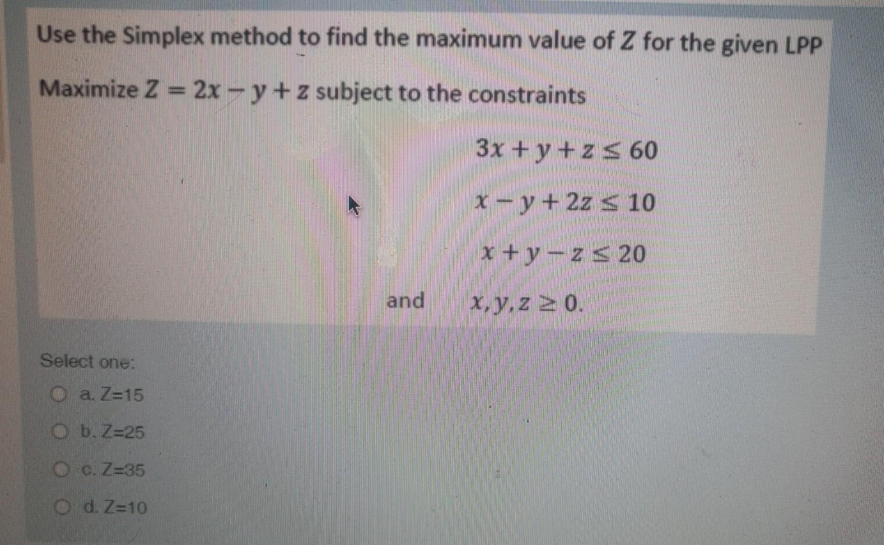 Solved Use the Simplex method to find the maximum value of Z | Chegg.com