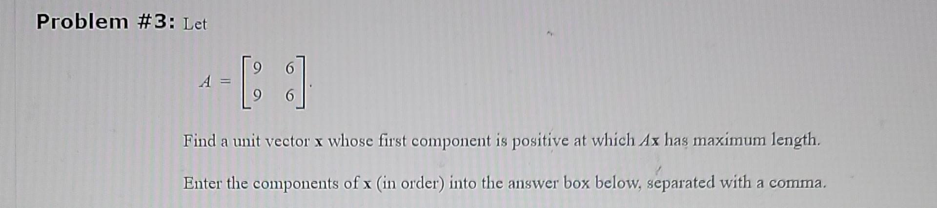 Solved Problem \#3: Let A=[9966]. Find a unit vector x | Chegg.com