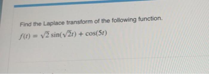 Solved Find the Laplace transform of the following function. | Chegg.com