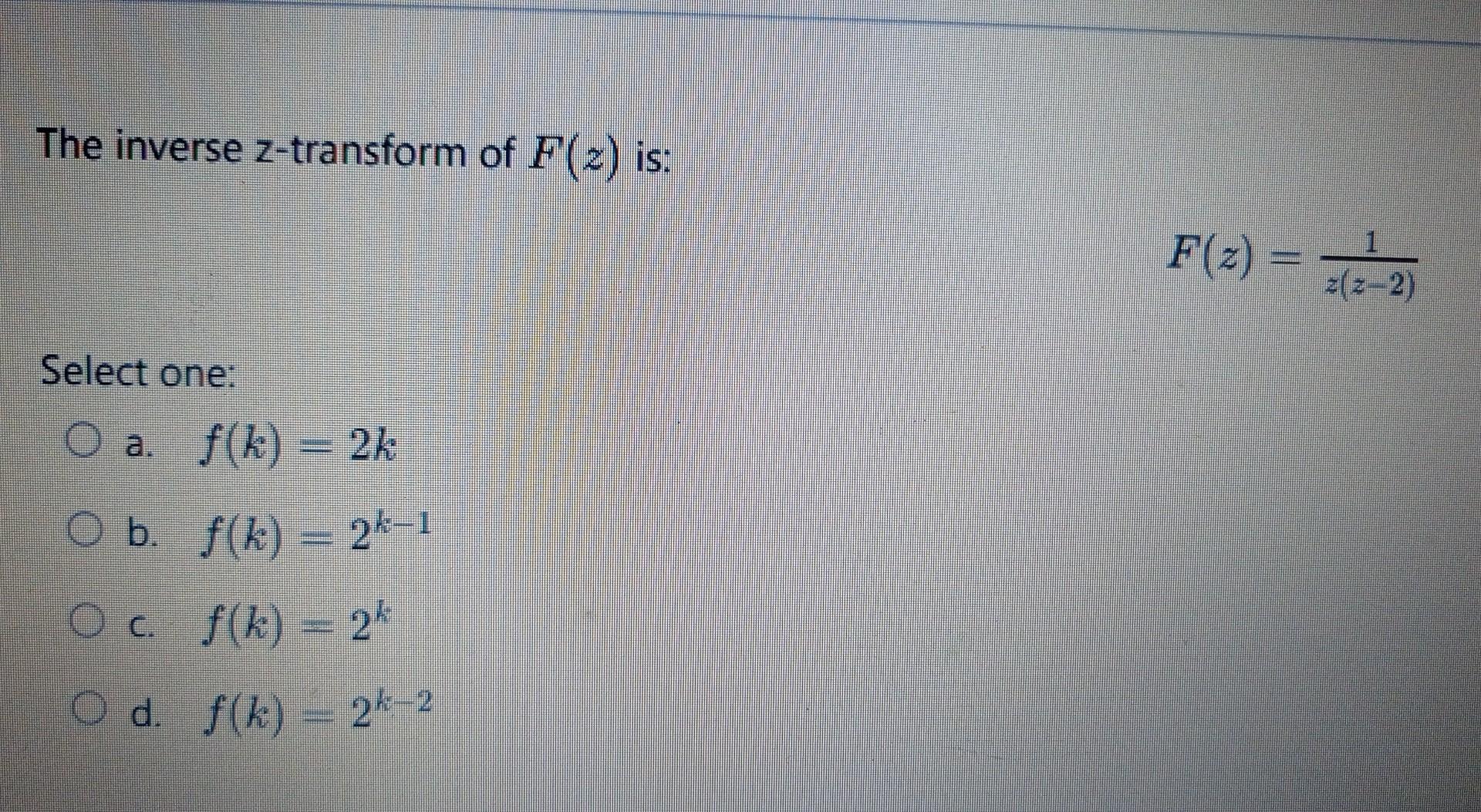 Solved The inverse z-transform of F(z) is: F(z)=z(z−2)1 | Chegg.com