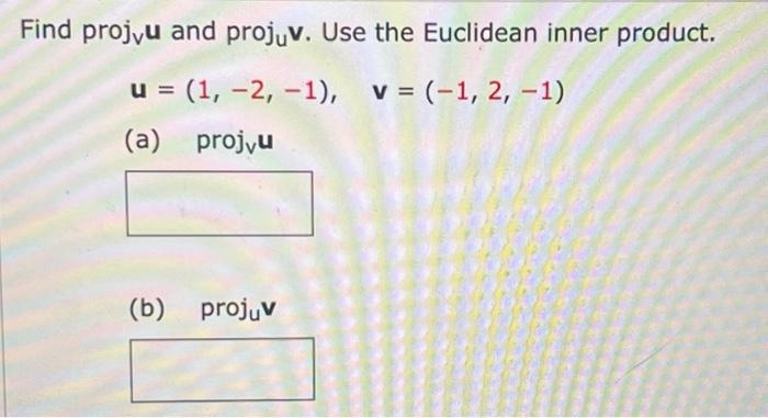 Solved Find projvu and proj uv. Use the Euclidean inner | Chegg.com