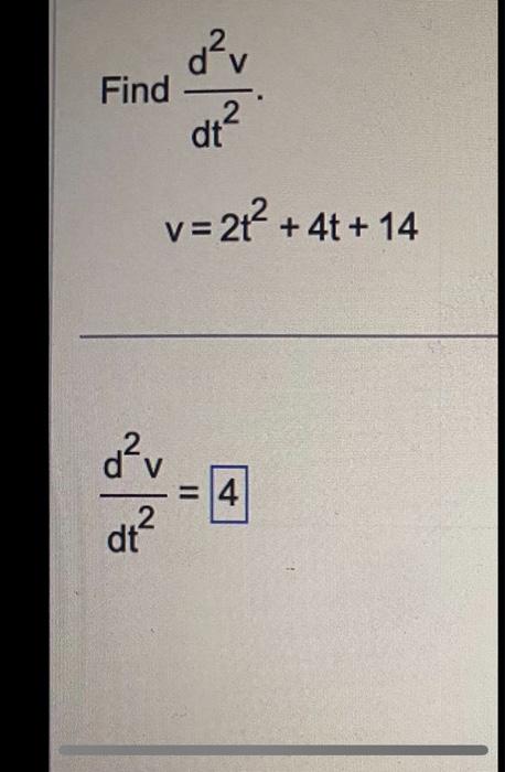Solved Find d2d2v v=2t2+4t+14 dt2d2v=4 | Chegg.com