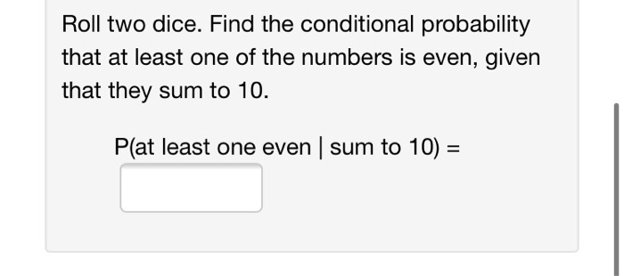 Solved Roll two dice. Find the conditional probability that | Chegg.com