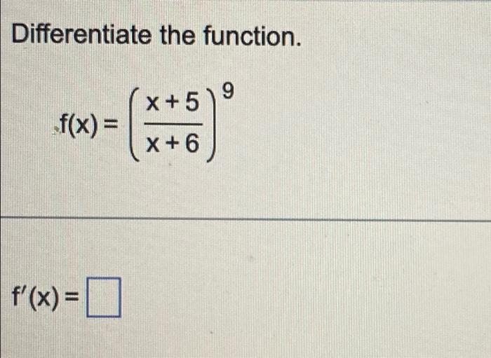 Solved Differentiate the function. f(x)=(x+6x+5)9 f′(x)= | Chegg.com