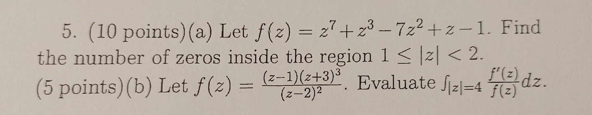 Solved 5. (10 points) (a) Let f(z)=z7+z3−7z2+z−1. Find the | Chegg.com