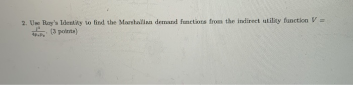 Solved 2. Use Roy's Identity to find the Marshallian demand | Chegg.com