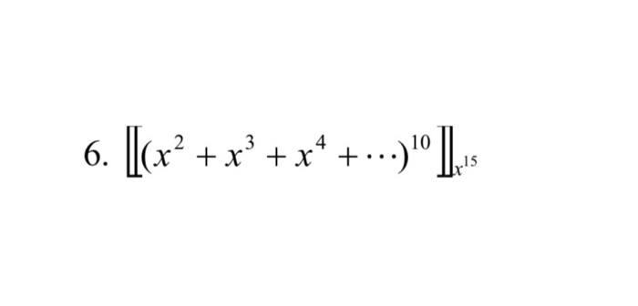 Solved 6. [(x+x2+x++...] .15 | Chegg.com