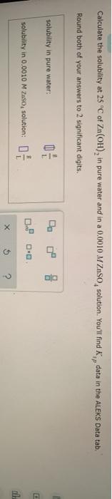 Solved Calculate the solubility at 25°C of Zn(OH), in pure | Chegg.com
