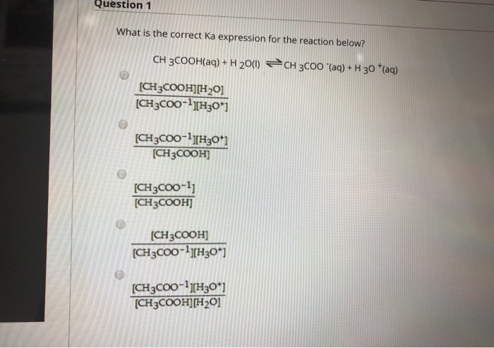 Solved Question 1 What is the correct Ka expression for the | Chegg.com