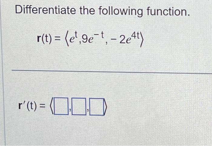 Solved Differentiate the following function. r(t) = | Chegg.com
