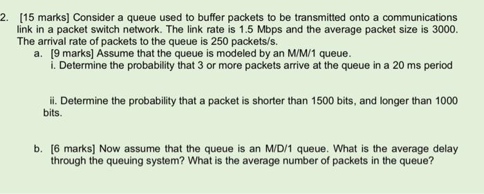 [15 marks] Consider a queue used to buffer packets to | Chegg.com