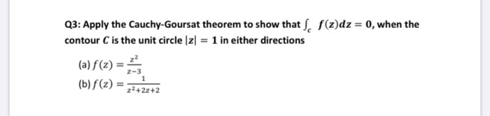 Solved Q3: Apply the Cauchy-Goursat theorem to show that, | Chegg.com